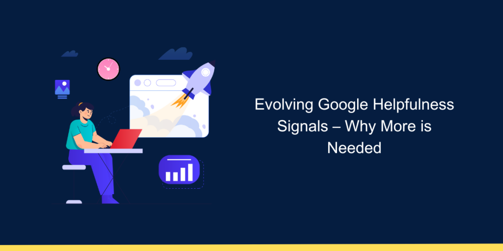 SarkarSEO | The Shortcomings of Google’s Revised Helpfulness Signals